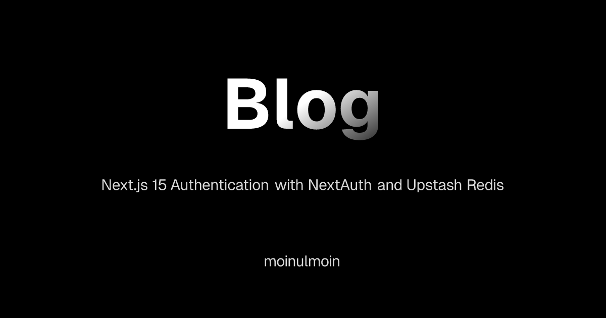 Nextjs 15 Authentication With Nextauth And Upstash Redis Moinul Moin
